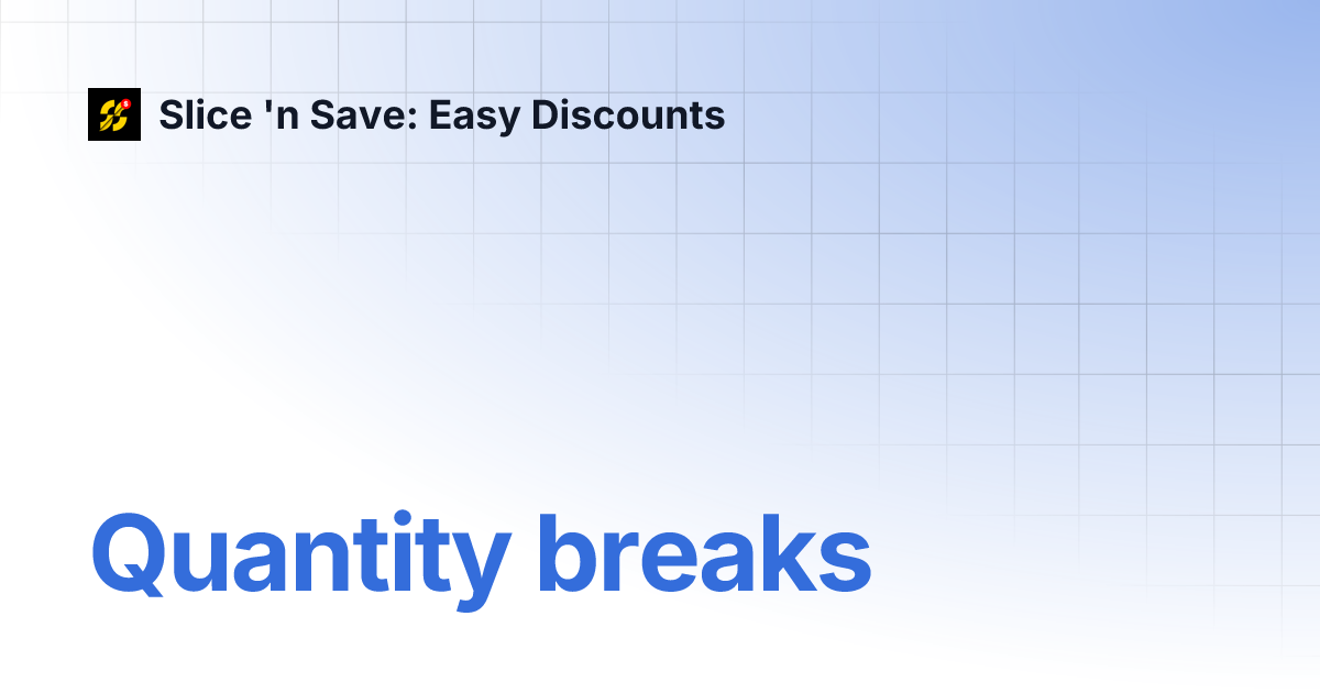 Quantity breaks | Slice 'n Save: Easy Discounts