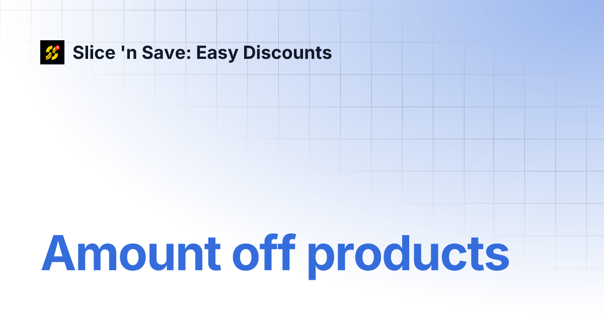 Amount off products | Slice 'n Save: Easy Discounts